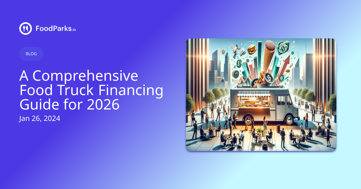A Comprehensive Food Truck Financing Guide for 2024 | FoodParks.io