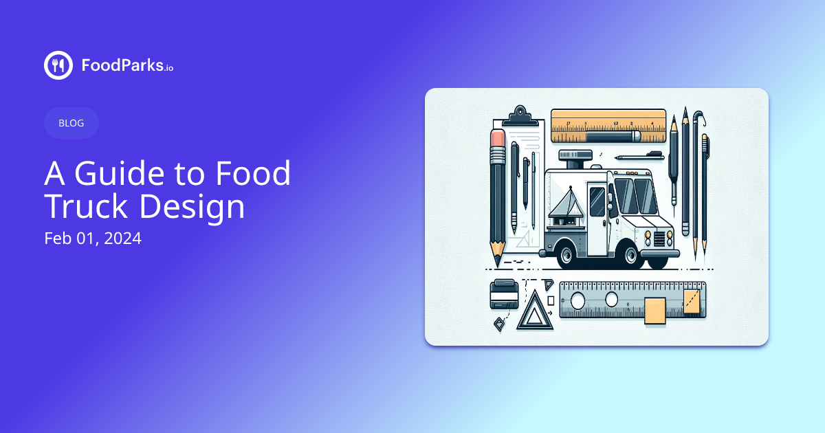 A Guide to Food Truck Design | FoodParks.io
