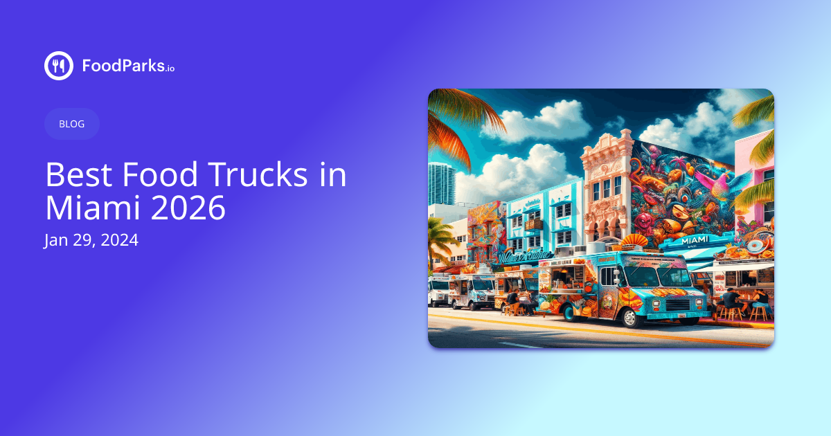 Best Food Trucks in Miami 2026 | FoodParks.io