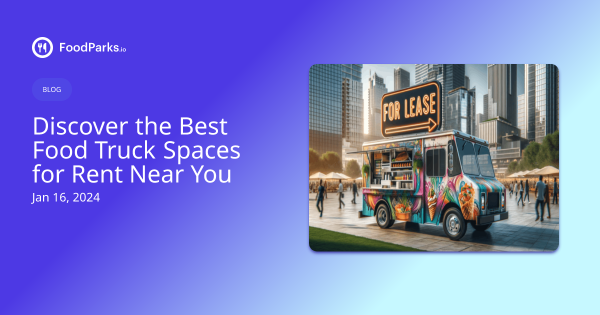 Discover the Best Food Truck Spaces for Rent Near You | FoodParks.io