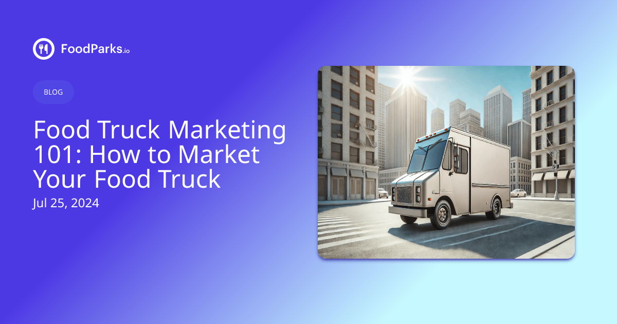 Food Truck Marketing 101: How to Market Your Food Truck | FoodParks.io