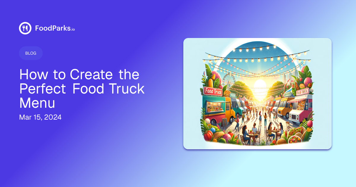 How to Create the Perfect Food Truck Menu | FoodParks.io