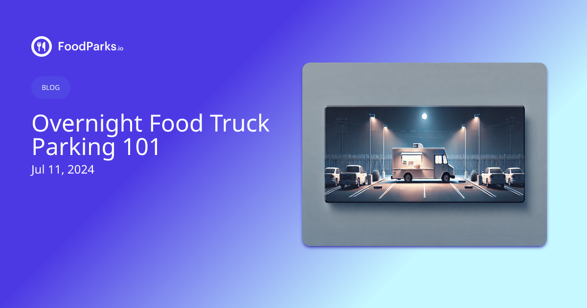 Overnight Food Truck Parking 101 | FoodParks.io