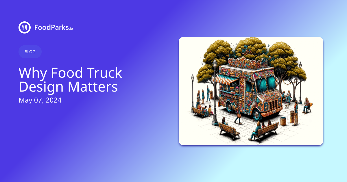 Why Food Truck Design Matters | FoodParks.io