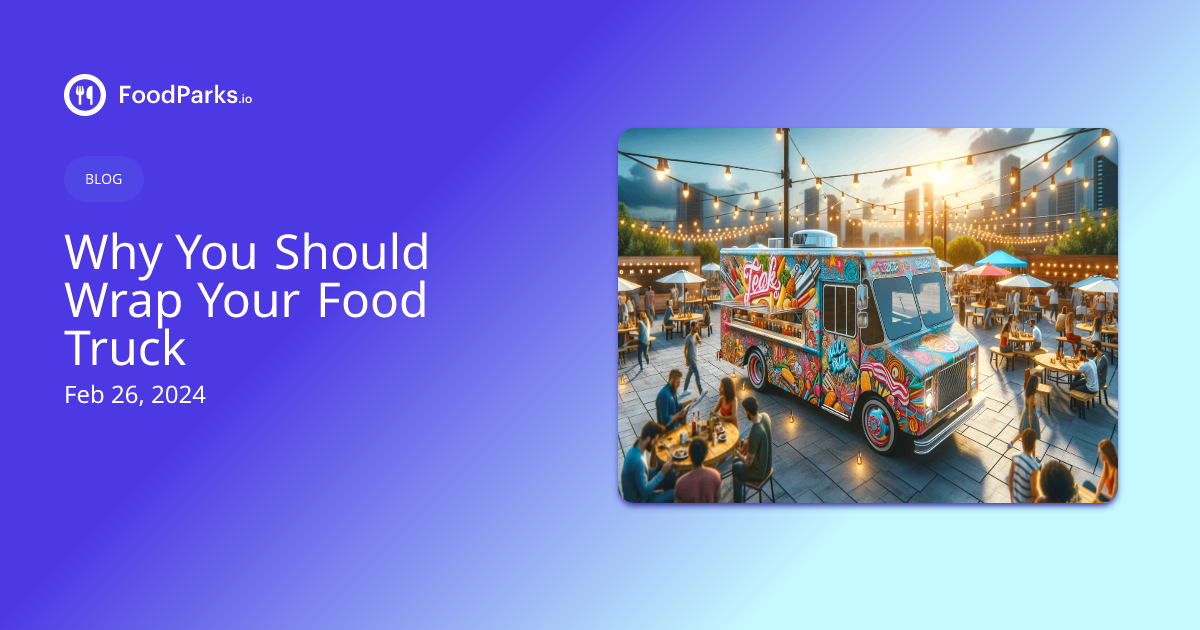 Why You Should Wrap Your Food Truck | FoodParks.io