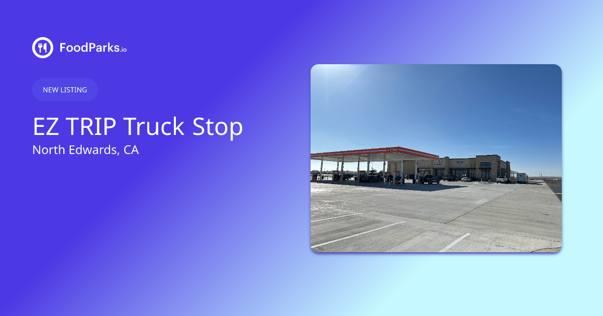 EZ TRIP Truck Stop in North Edwards, California - Food Truck Space for Rent | FoodParks.io