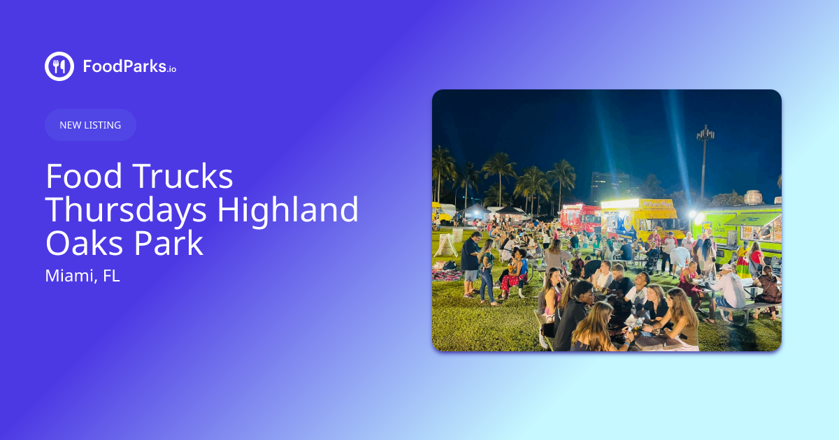 Food Trucks Thursdays Highland Oaks Park in Miami, Florida - Food Truck ...