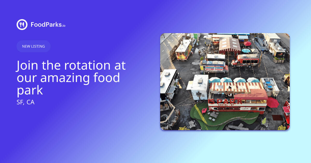 Join the rotation at our amazing food park in SF, California - Food ...